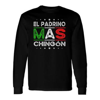El Padrino Mas Chingon Mexican Godfather Padre Quote Long Sleeve T ...