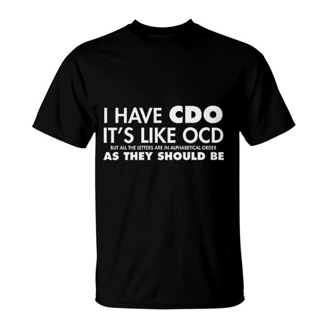 I Have Cdo Its Like Ocd Funny Humor Graphic Humor Funny Gifts Unisex T ...