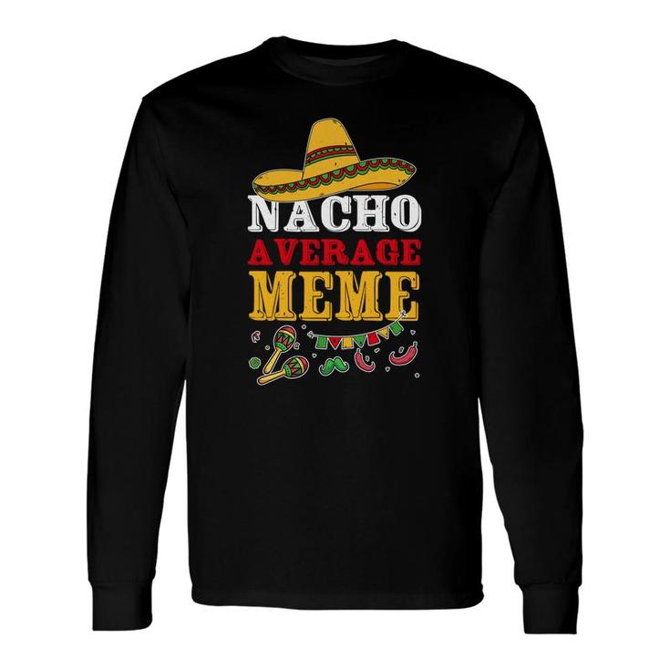 Nacho Average Meme Long Sleeve T-Shirt | Mazezy