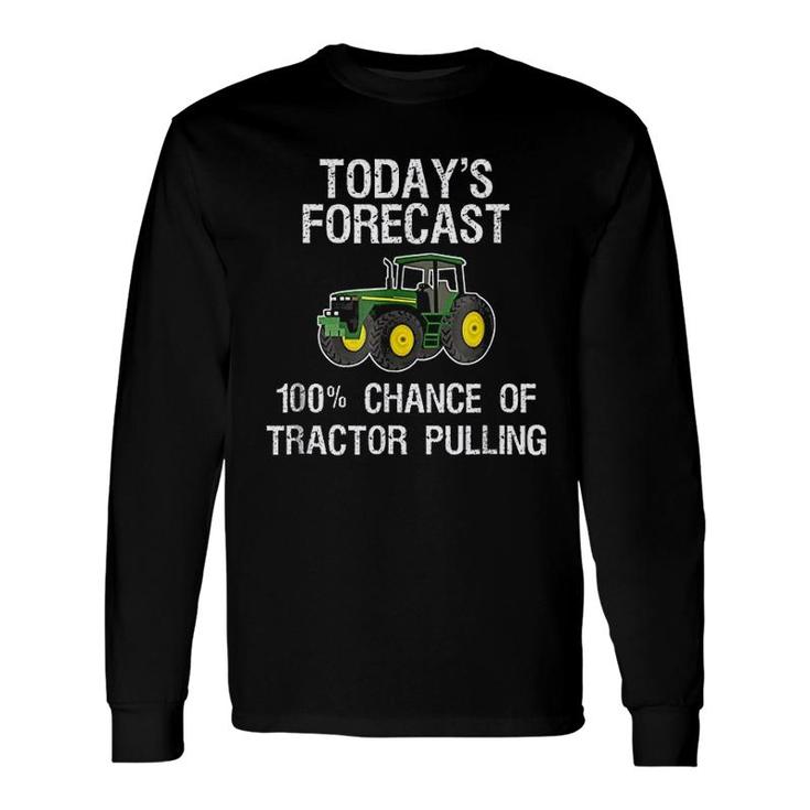 Tractor Pulling Todays Forecast Long Sleeve T-Shirt | Mazezy