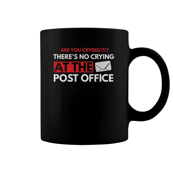 Are You Crying There's No Crying At The Post Office Worker Coffee Mug ...