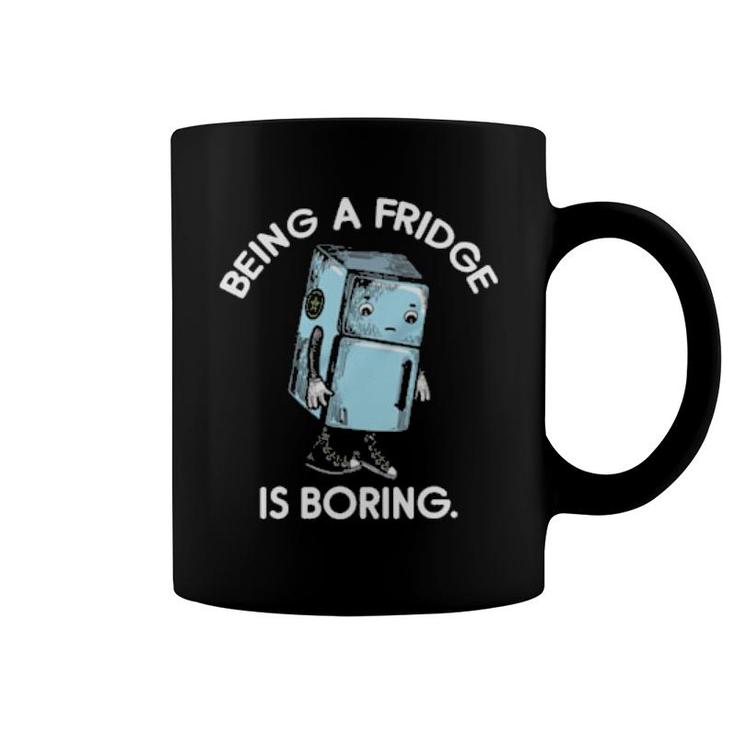 Being A Fridge Is Boring Coffee Mug | Mazezy