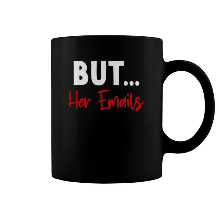 But Her Emails Funny Meme Coffee Mug | Mazezy