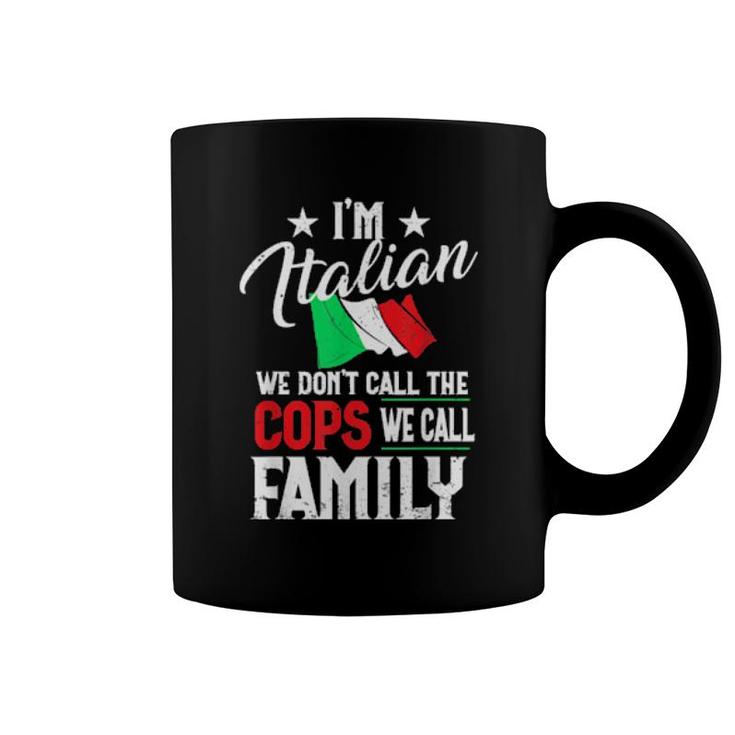 Funny Im Italian Don't Call Cops We Call Family Italy Flag Coffee Mug ...