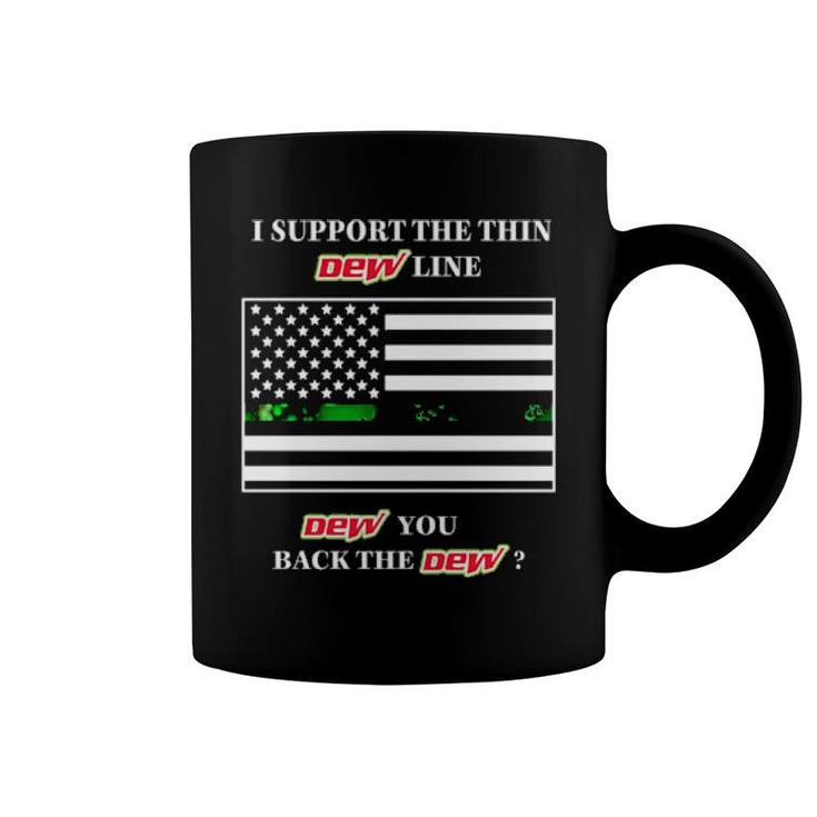 I Support The Thin Dew Line Dew You Back The Dew Coffee Mug | Mazezy