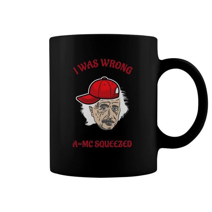 I Was Wrong AMc Squeezed Meme Stock Coffee Mug | Mazezy