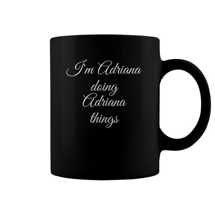 I'm Adriana Doing Adriana Things Funny Birthday Gift Idea Coffee Mug ...
