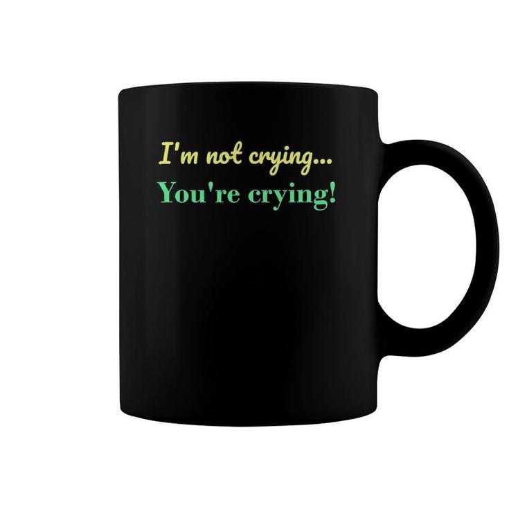 Not Crying You're Crying Friends Coffee Mug | Mazezy