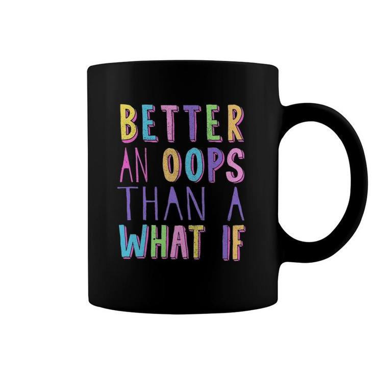 Positive Message Better An Oops Than A What If Motivational Coffee Mug ...