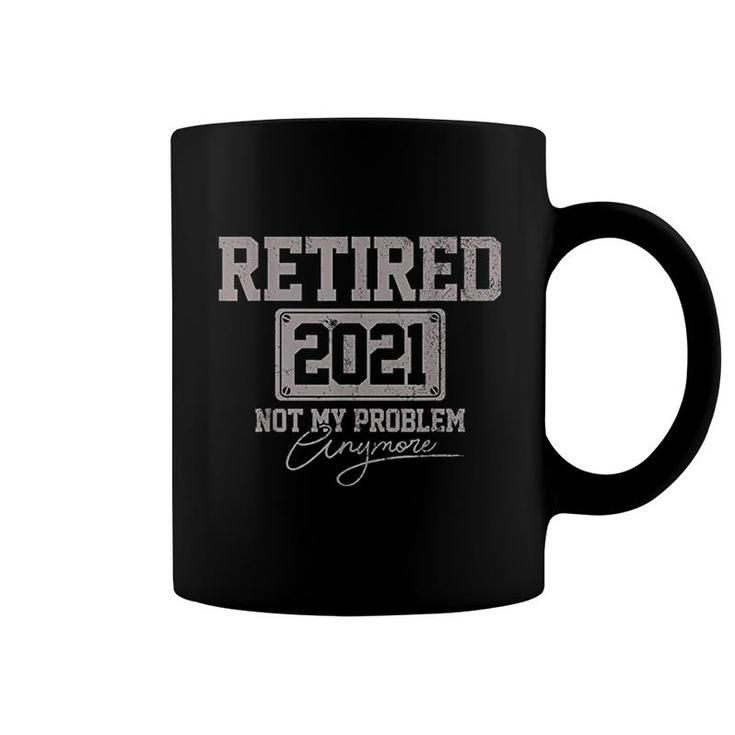 Retired 2021 Not My Problem Anymore Coffee Mug | Mazezy