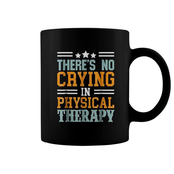 There Is No Crying In Physical Therapy Coffee Mug | Mazezy