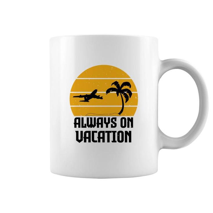 Always On Vacation Coffee Mug | Mazezy
