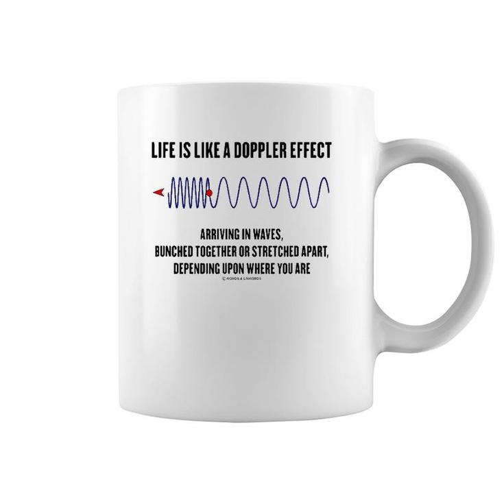 Life Is Like A Doppler Effect Arriving In Waves Physics Geek Coffee Mug ...