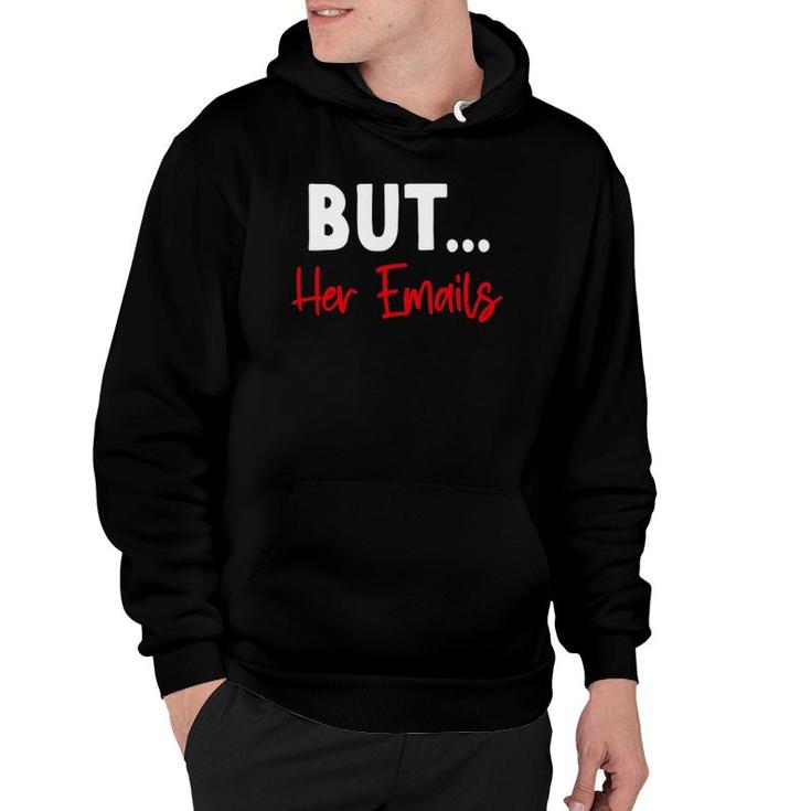 But Her Emails Funny Meme Hoodie | Mazezy