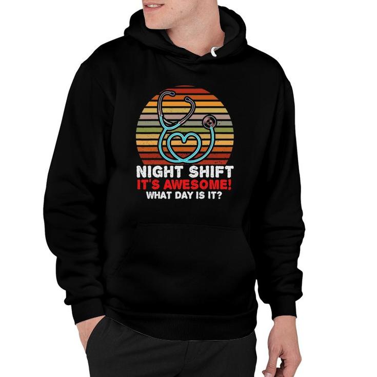 Night Shift It's Awesome What Day Is It Funny Nurse Gifts Hoodie | Mazezy
