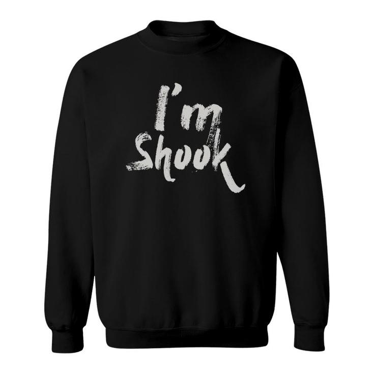 I'm Shook Funny And Awesome Sweatshirt | Mazezy