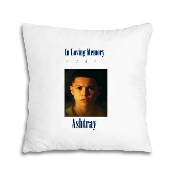 Rip Ashtray In Loving Memory Pillow | Mazezy