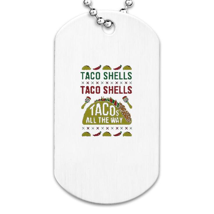 Taco Shells Taco Shells Taco All The Way Dog Tag | Mazezy