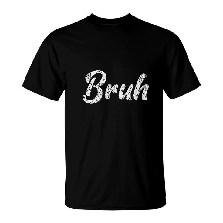 Fresh Seriously Bruh Brah Bro Dude Hip Hop Urban Slang T-Shirt | Seseable