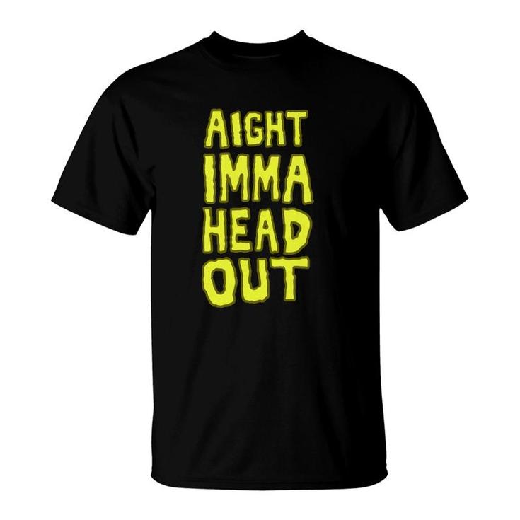 Aight Imma Head Out Meme T-Shirt | Mazezy