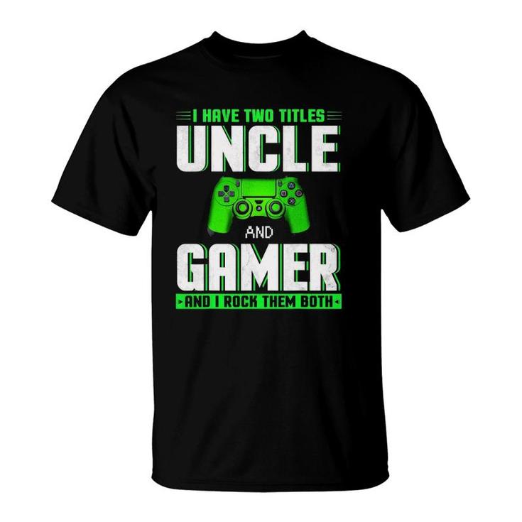 I Have Two Titles Uncle And Gamer Happy Father's Day T-Shirt | Mazezy