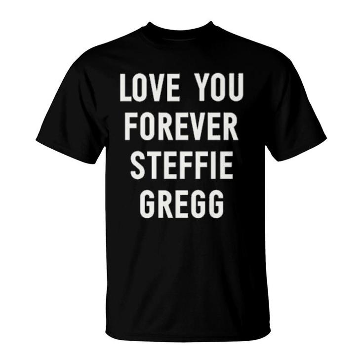 Love You Forever Steffie Gregg T-Shirt | Mazezy