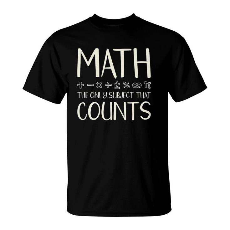 Math The Only Subject That Counts Design For A Math Teacher T-Shirt ...