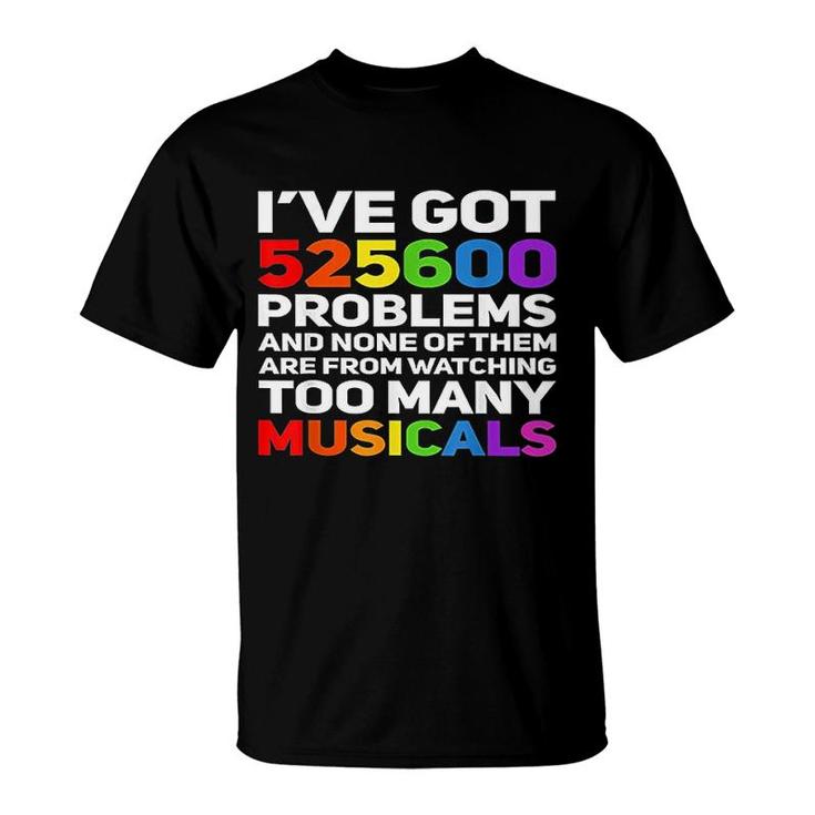 Musical Theatre 525600 Problems Funny Broadway Lover T-Shirt | Mazezy