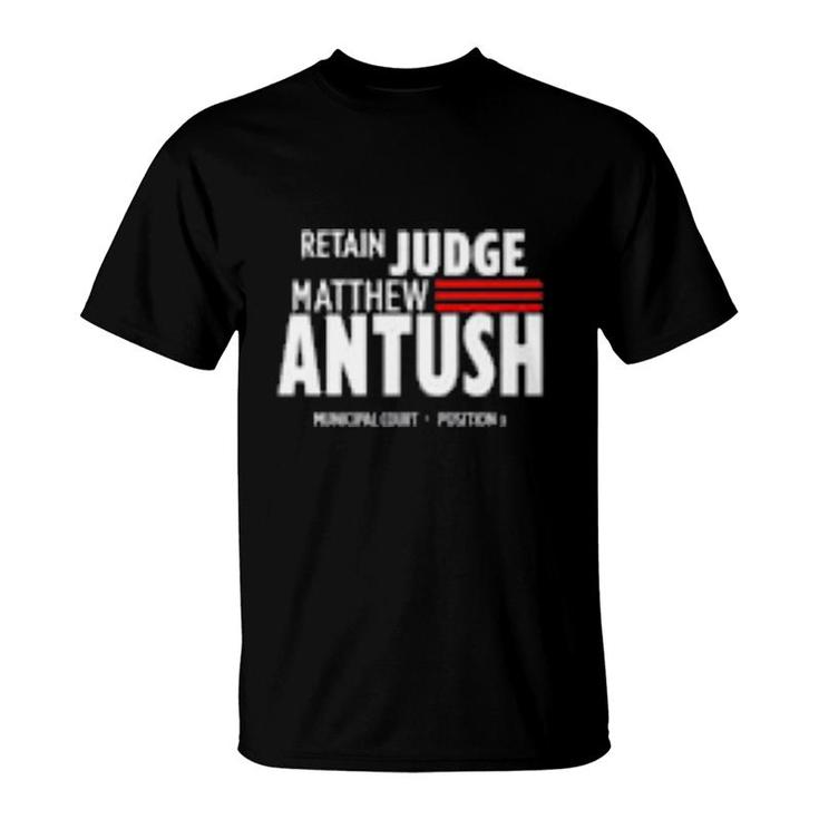 Retain Judge Matthew Antush T-Shirt | Mazezy