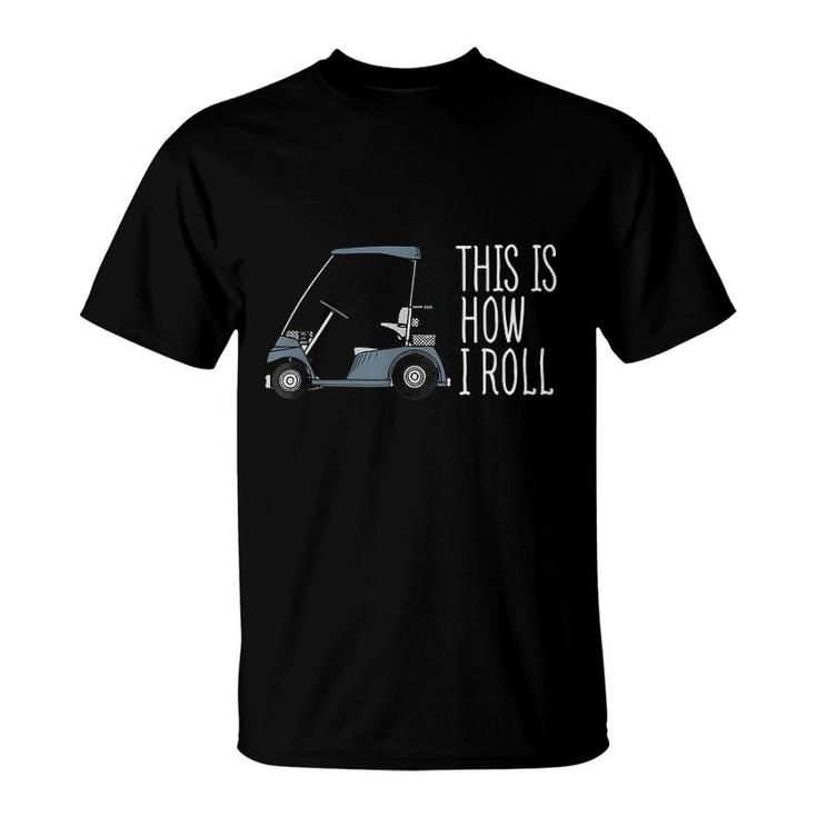 This Is How I Roll Golf T-Shirt | Mazezy