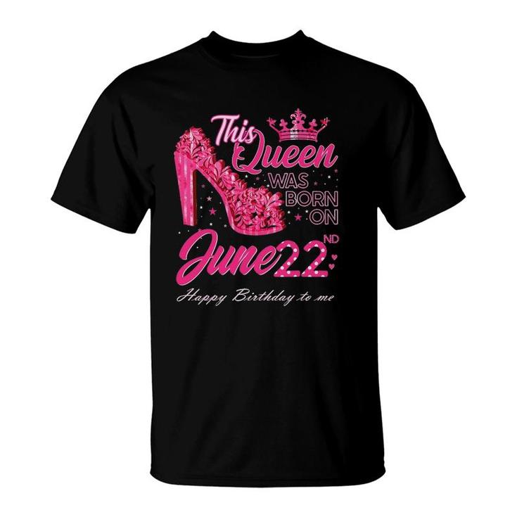 This Queen Was Born On June 22 High Heels June 22Nd Birthday T-Shirt ...