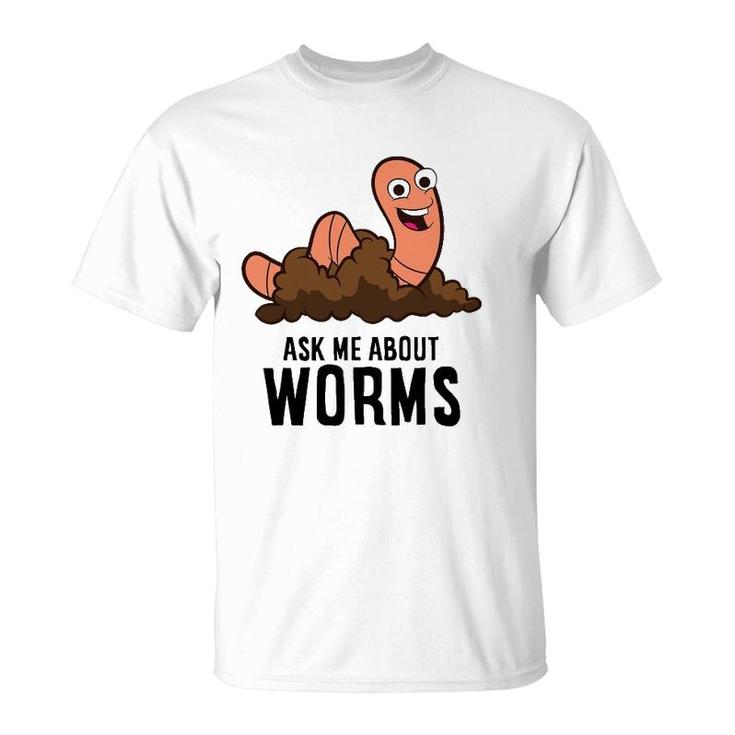 Ask Me About Worms Composting Worm Farming Red Wiggler T-Shirt | Mazezy