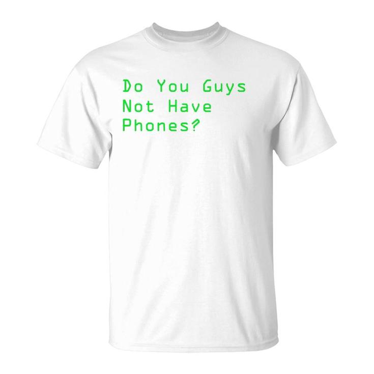 Do You Guys Not Have Phones Pc Gamer Meme T-Shirt | Mazezy