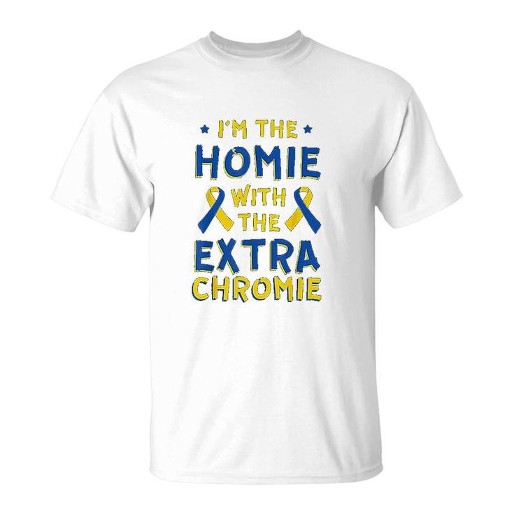 Im The Homie With The Extra Chromie T-Shirt | Mazezy
