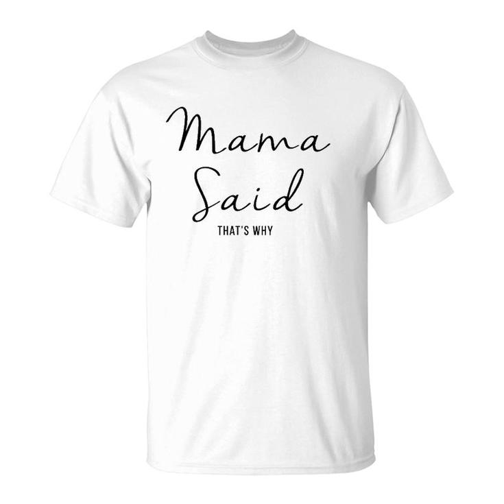 Mama Said That's Why T-Shirt | Mazezy