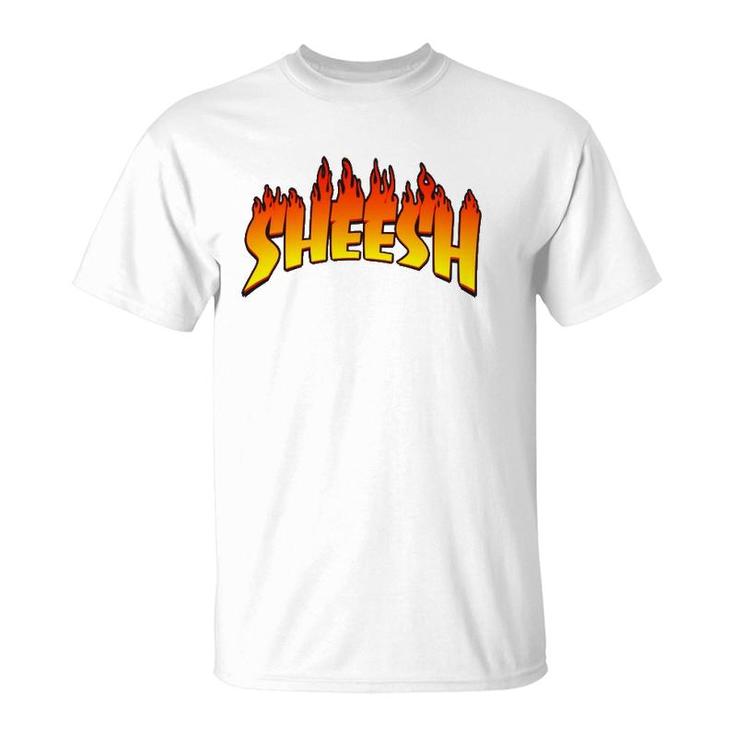 Sheesh Sheeeesh Sheeesh Sheesh Fire T-Shirt | Mazezy