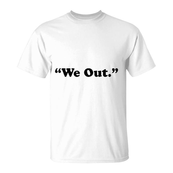 We Out T-Shirt | Mazezy